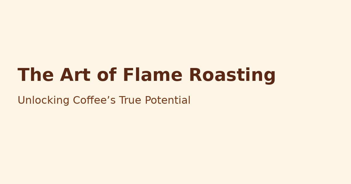 The Art of Flame Roasting: Unlocking Coffee’s True Potential – flamavis